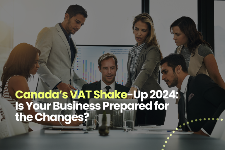 Canada’s VAT Shake-Up 2024: Is Your Business Prepared?